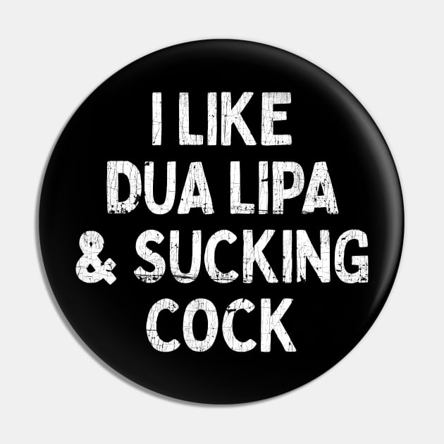 I Like Dua Lipa And Sucking Cock Dua Lipa Pin Teepublic