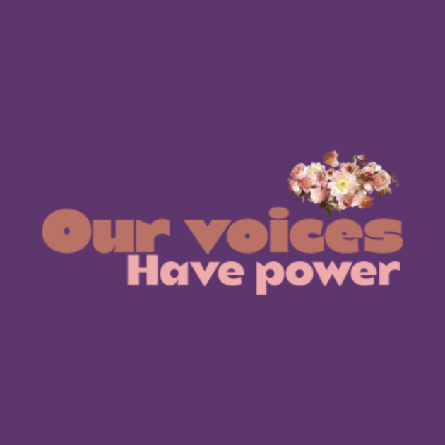 Our voices have power - Hear Our Voice - T-Shirt | TeePublic