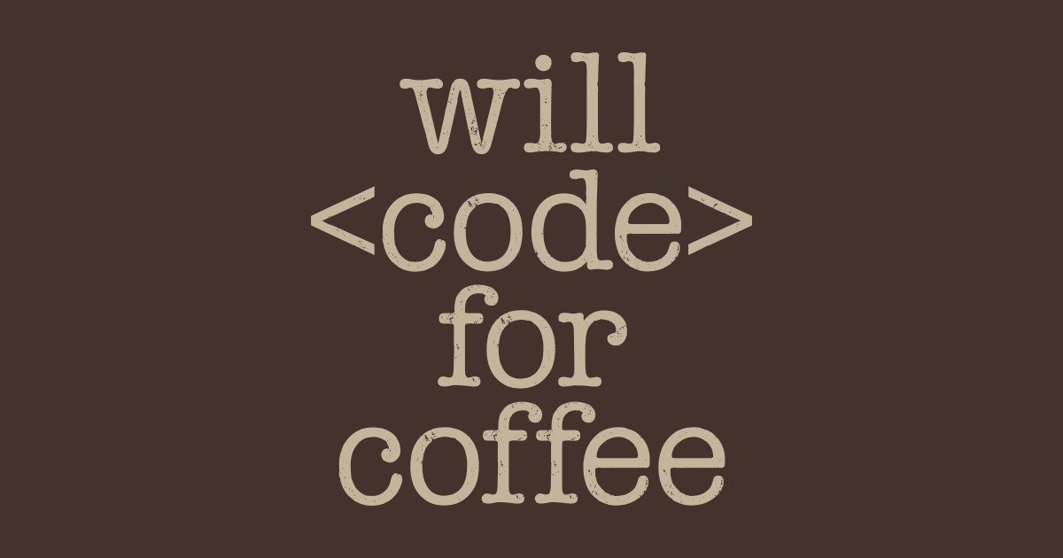 Will Code For Coffee - Funny Programmer - T-Shirt | TeePublic