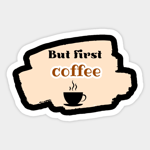 But first coffee - Coffee - Sticker | TeePublic