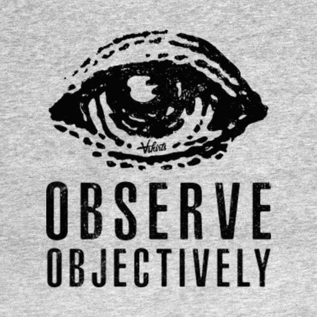 Observe Objectively - Observe - T-Shirt | TeePublic