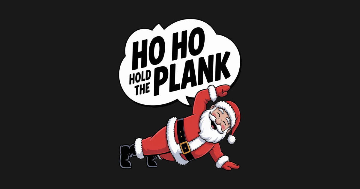 Ho Ho Hold The Plank Santa Workout - Ho Ho Hold The Plank Santa Workout ...