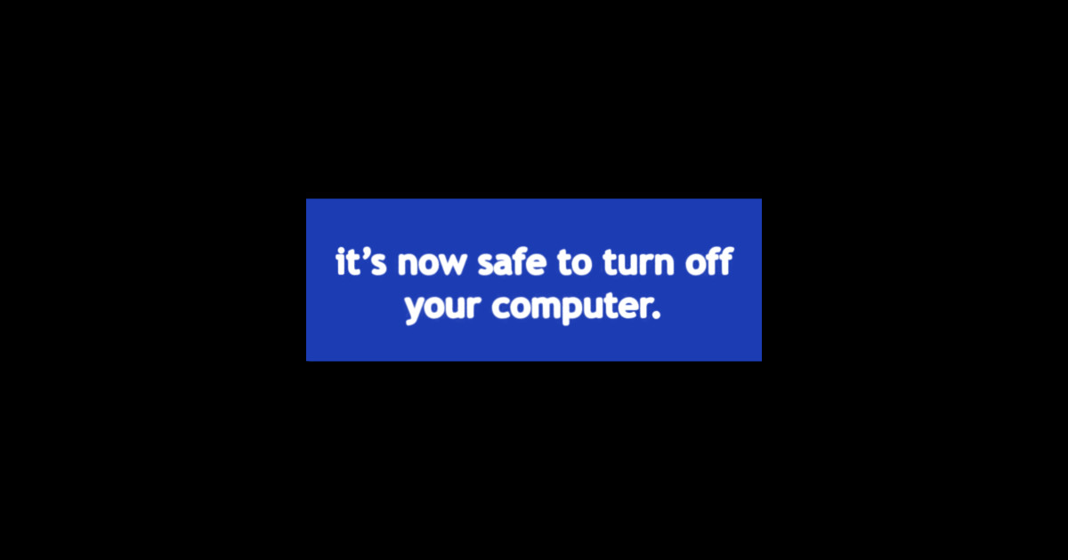 It is now safe to turn off your computer - Computer - Sticker | TeePublic