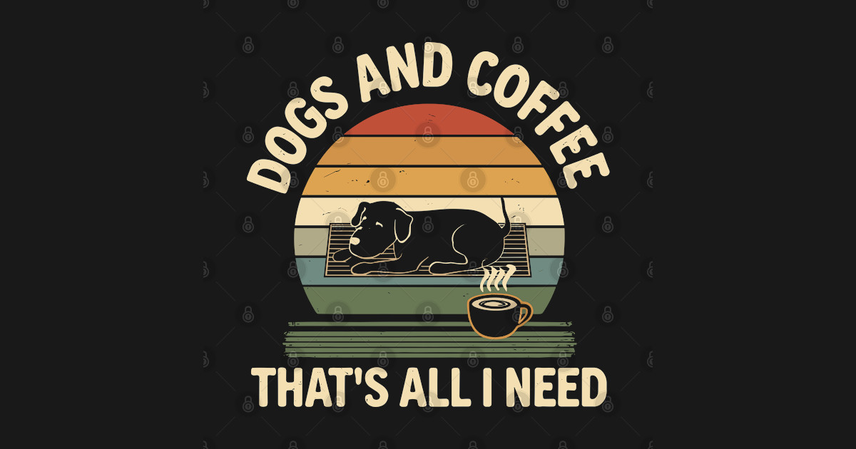 Dogs and coffee thats all i need. - Dogs And Coffee - T-Shirt | TeePublic