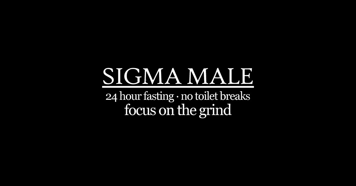 Sigma Male grindset - Sigma Male - Posters and Art Prints | TeePublic
