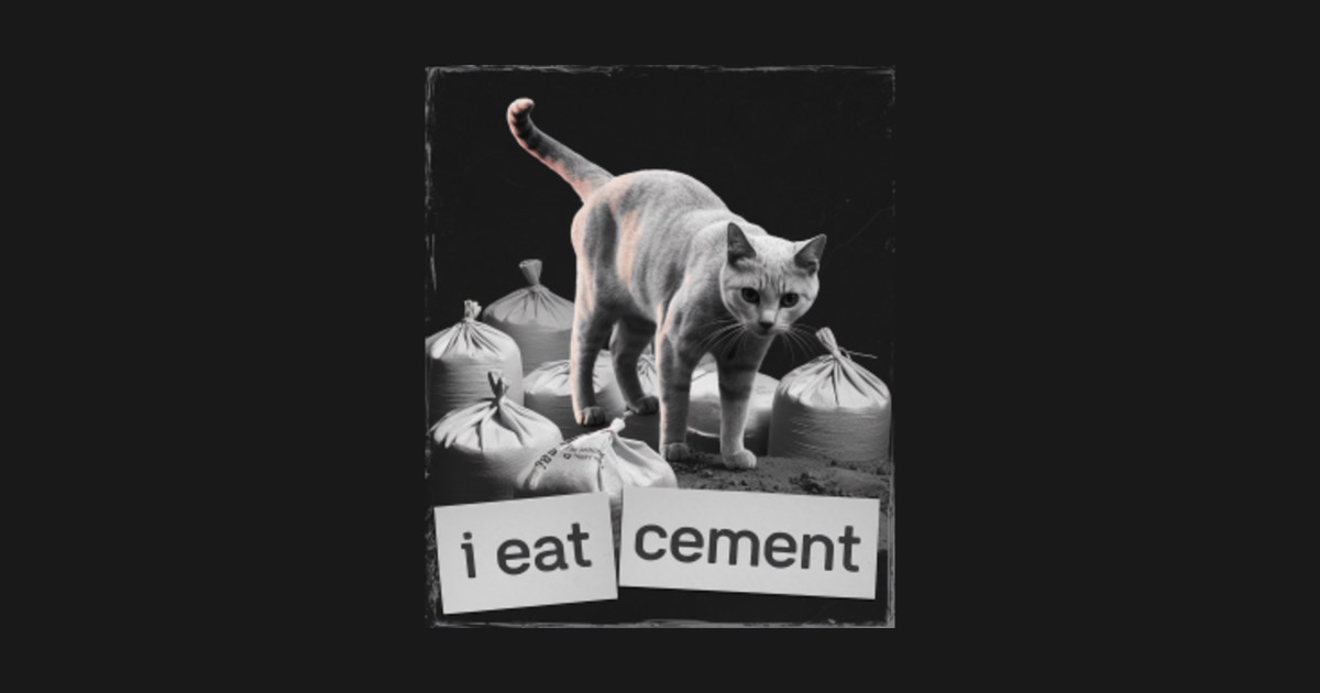 i eat cement meme - I Eat Cement Meme - T-Shirt | TeePublic