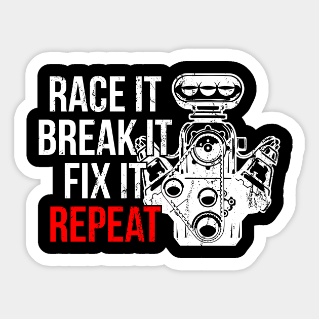 Race It Brake It Fix It Repeat - Race It Break It Fix It Repeat ...