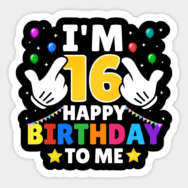I'm 16 Year Old Happy Birthday To Me Funny 16th Birthday - 16th ...