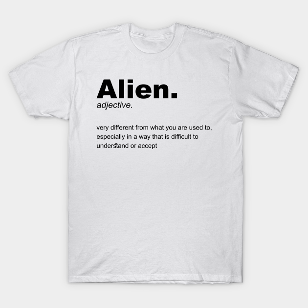 Alien Definition - Alien - T-Shirt | TeePublic