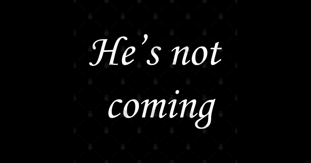 He's not coming - Tv Series - Pin | TeePublic