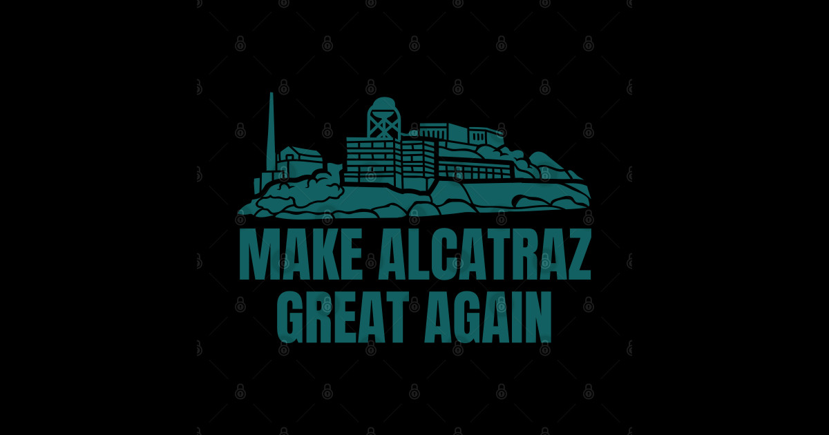 MAKE-ALCATRAZ-GREAT-AGAIN - Make Alcatraz Great Again - Sticker | TeePublic