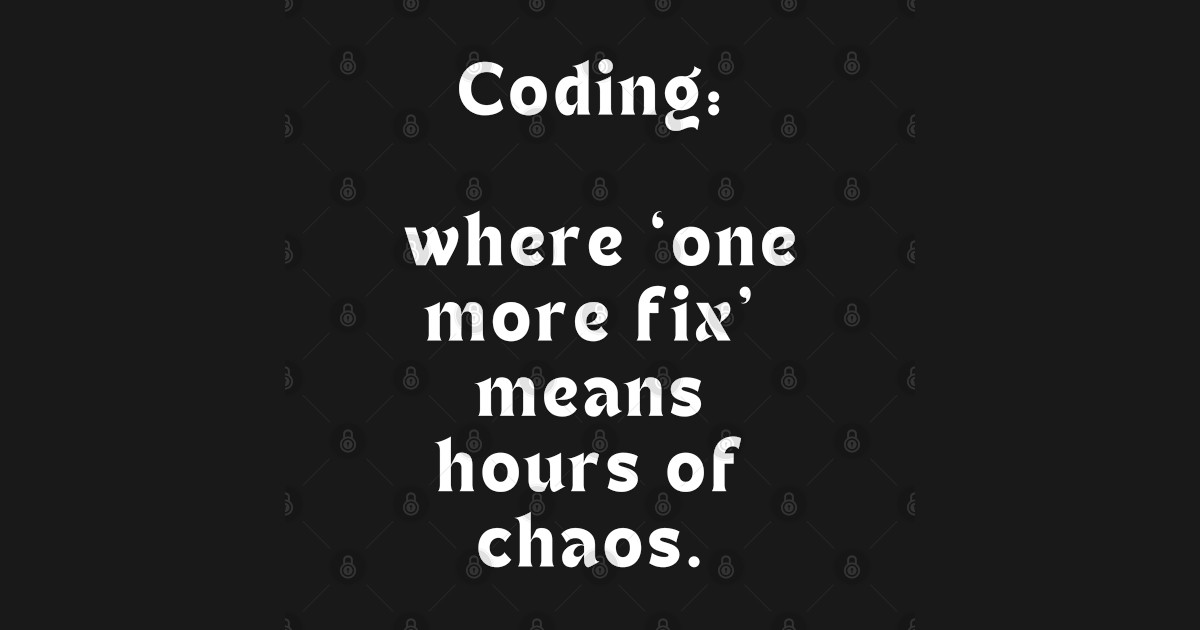 Coding where ‘one more fix’ means hours of chaos.Programmer Humor T-Shirt - Programmer Humor - T ...