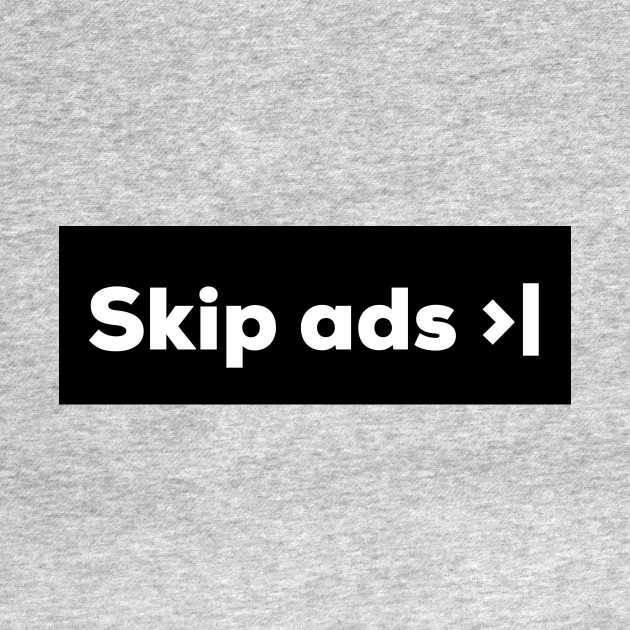 Skip ads - Advertisement - T-Shirt | TeePublic