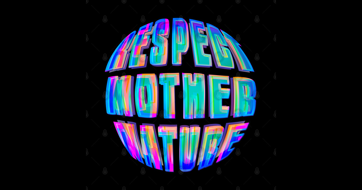 Respect Mother Nature - Respect Mother Nature - Sticker | TeePublic