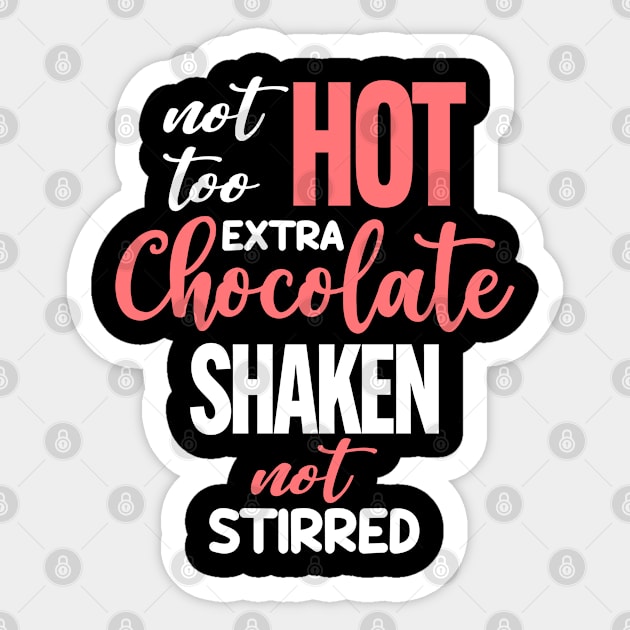 Not Too Hot Extra Chocolate Shaken Not Stirred - Chocolate - Sticker ...
