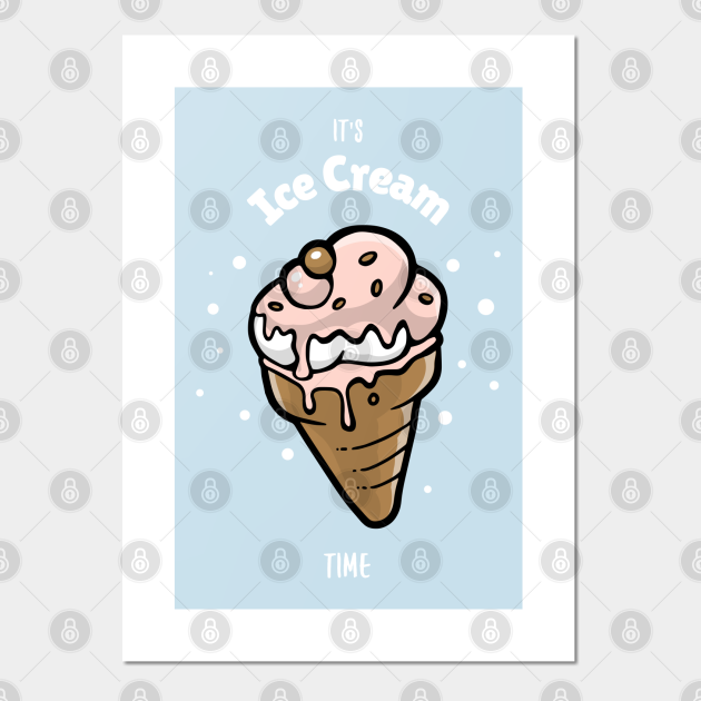 It's Ice Cream Time - Ice Cream - Posters and Art Prints | TeePublic