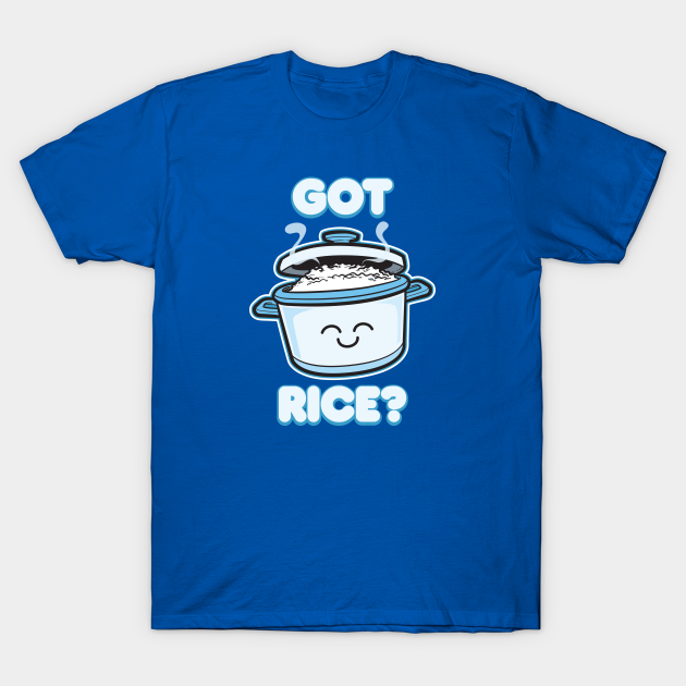 Got Rice? | Kawaii Rice Cooker - Kawaii Food - T-Shirt | TeePublic