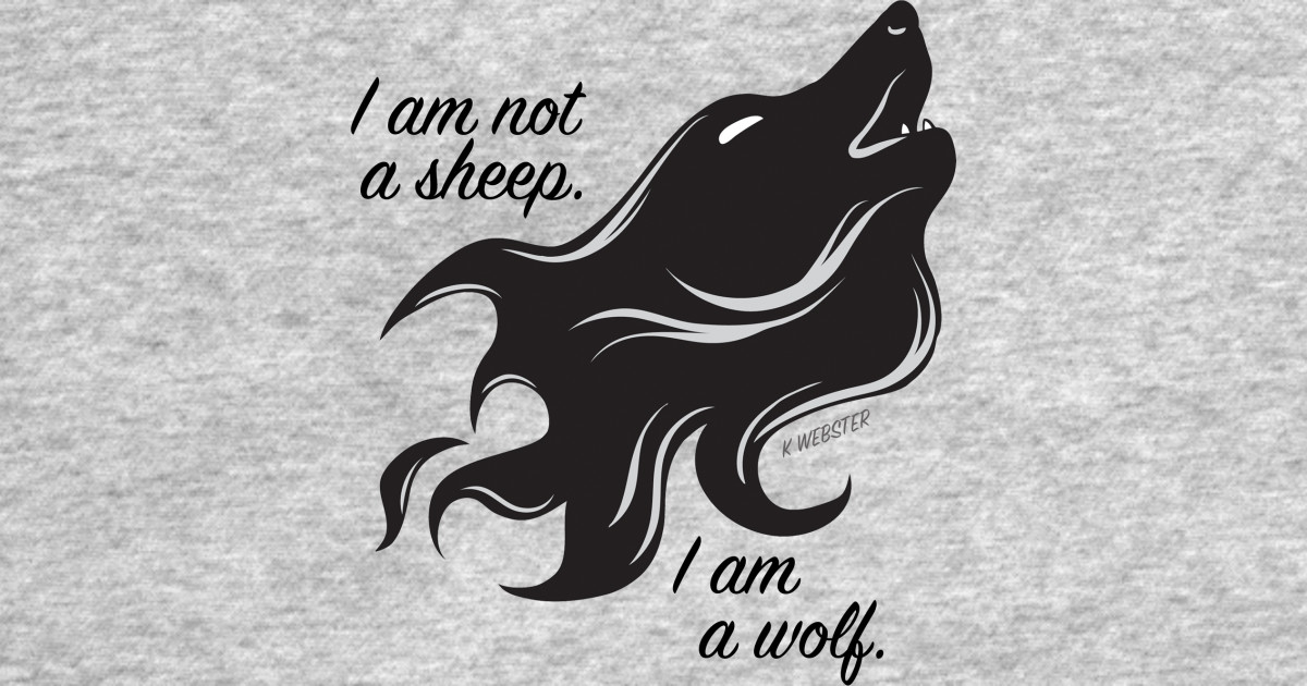 I Am Not A Sheep, I Am A Wolf - Wolf - T-Shirt | TeePublic