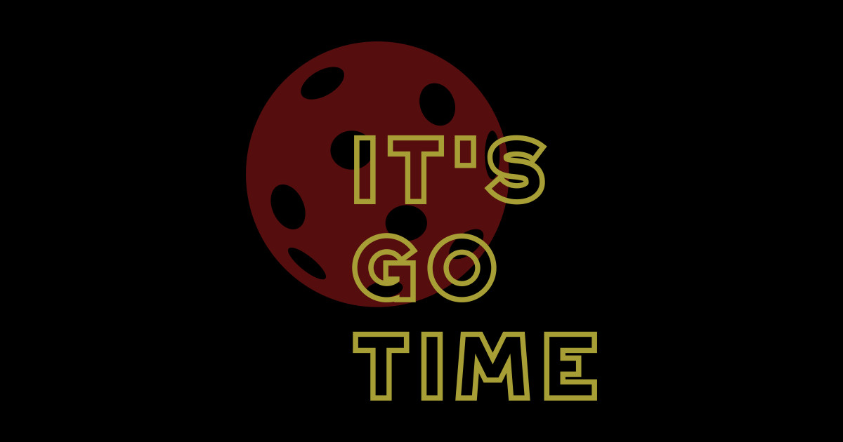 Funny Pickleball Saying It's Go Time - Pickleball - Posters and Art ...