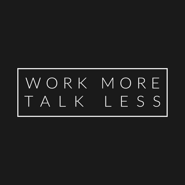 Work More, Talk Less - Gym Bodybuilding Motivation - T-Shirt | TeePublic