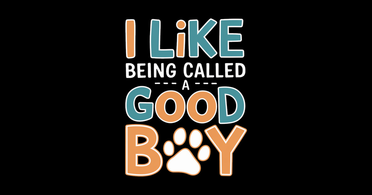 I Like Being Called A Good Boy Dog Paw - I Like Being Called A Good Boy ...