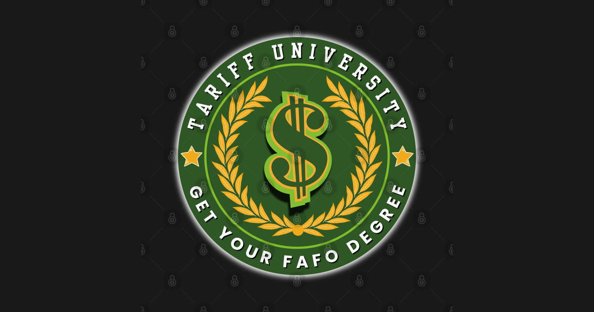 Tariff University Get Your FAFO Degree - Funny University - T-Shirt ...