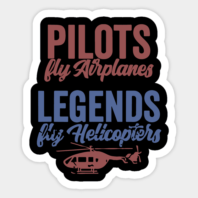 Pilots fly Airplanes - Legends fly Helicopters - Pilots Fly Airplanes ...