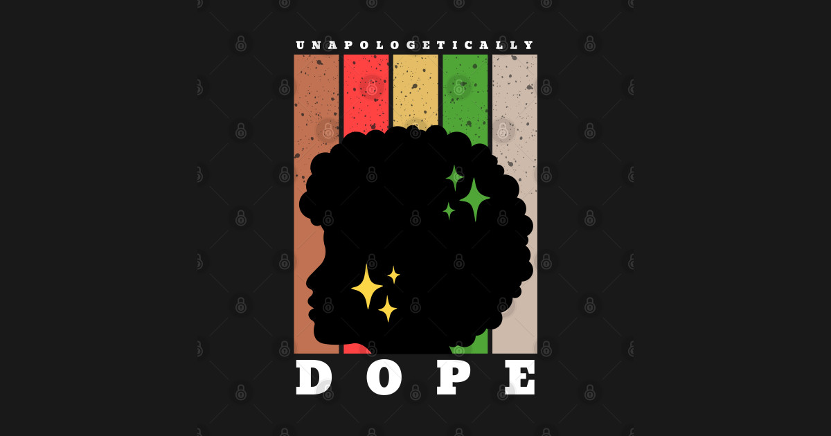 Unapologetically Dope Black History Month - Unapologetically Dope - T ...