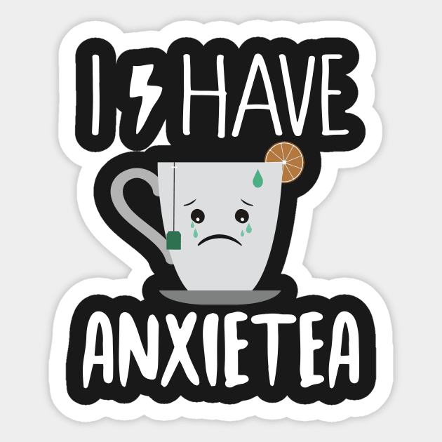 I Have Anxietea - Anxiety - Sticker | TeePublic