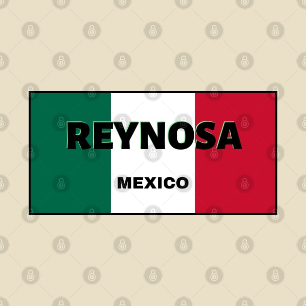Reynosa City in Mexican Flag Colors - Reynosa - T-Shirt | TeePublic