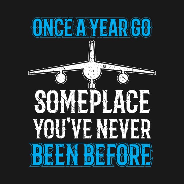 Once a year go someplace - Someplace - T-Shirt | TeePublic