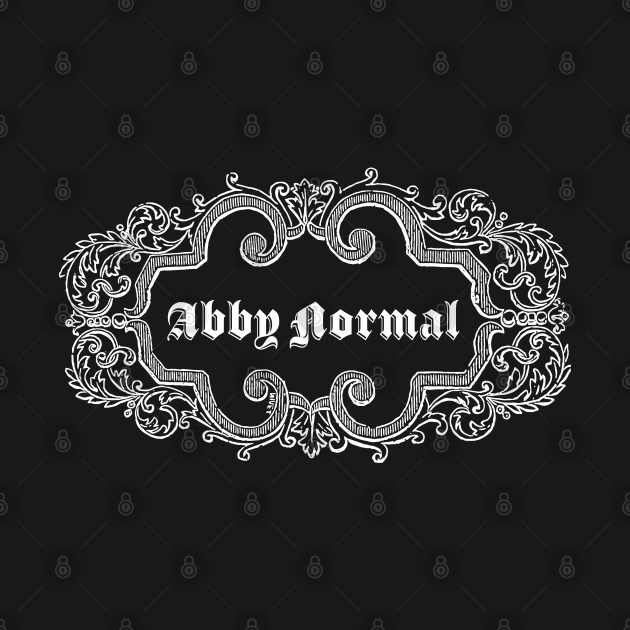 Abby Normal! Tell the World! Vintage Vibes - Abby Normal Brain - T ...