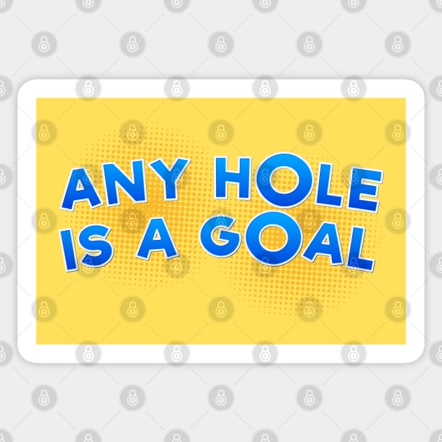 Any Hole is a Goal - Rupaul - Sticker | TeePublic