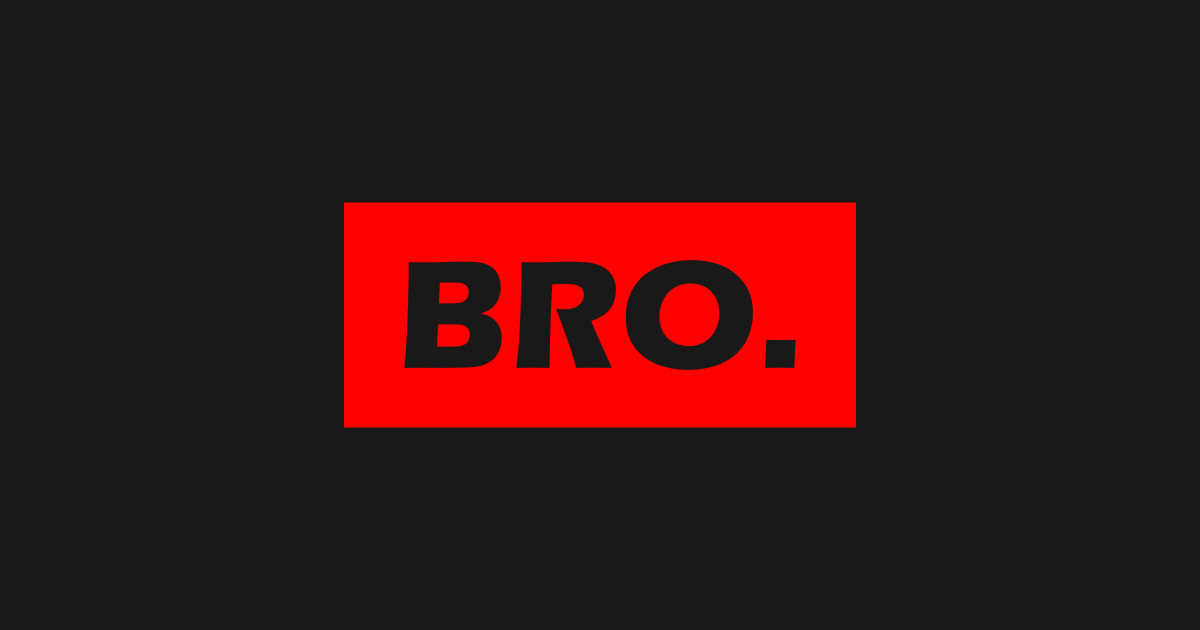BRO. Bold Stylish Statement Bruh Design - Bro - T-Shirt | TeePublic