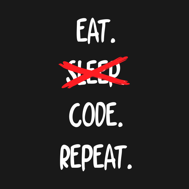 Eat Sleep Code Repeat - Programmers - T-Shirt | TeePublic