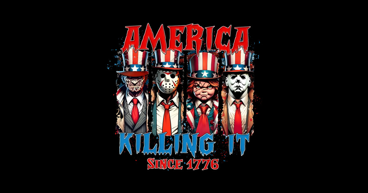America Killing It Since 1776 Horror Fourth Of July - America Killing ...