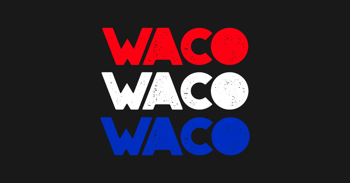 WACO - Waco Texas - T-Shirt | TeePublic