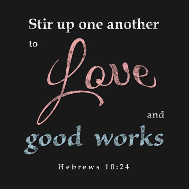 Love and Good Works - Christianity - T-Shirt | TeePublic