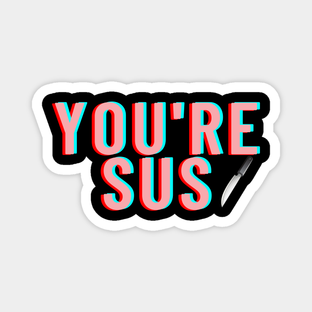You're SUS Fun and Funny Gamer Gift Design - Youre Sus - Magnet | TeePublic