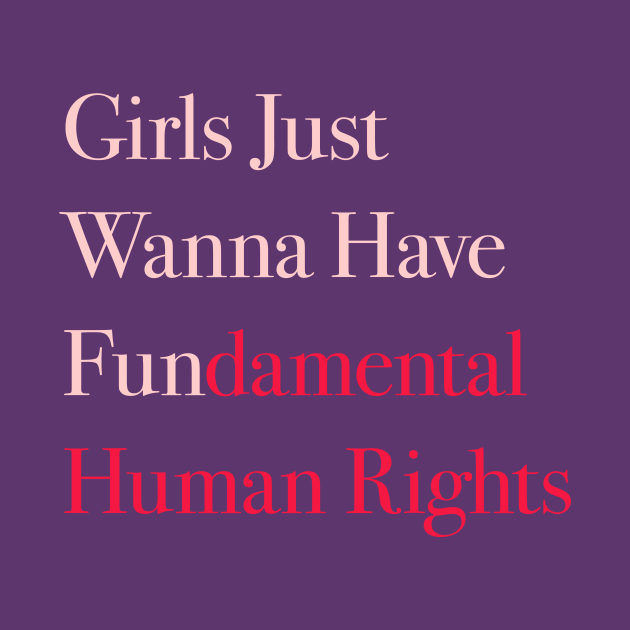 Girls Just Wanna Have Fundamental Human Rights Human Rights T Shirt