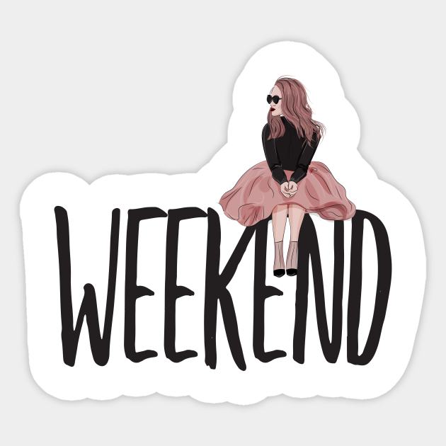Weekend girl - Girls Fashion - Sticker | TeePublic