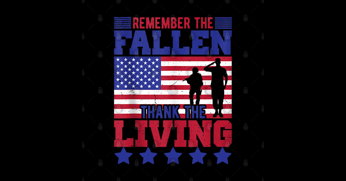 Remember The Fallen Thank The Living Memorial Day - Remember The Fallen ...
