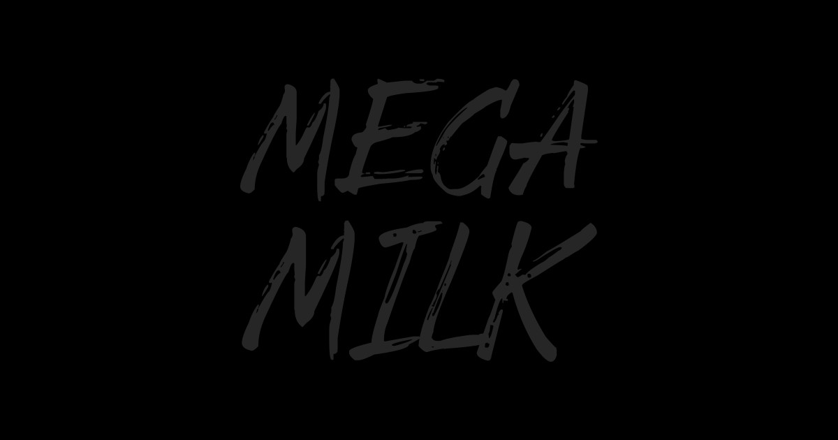 mega milk - Mega Milk - T-Shirt | TeePublic