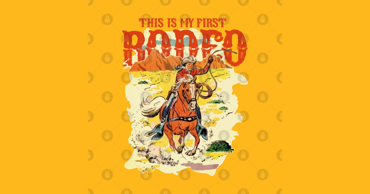 THIS IS MY FIRST RODEO - This Is My First Rodeo - T-Shirt | TeePublic
