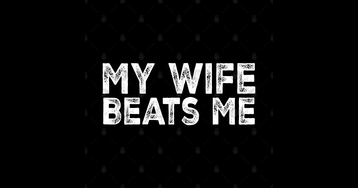 My Wife Beats Me funny husband joke for father's day - My Wife Beats Me ...