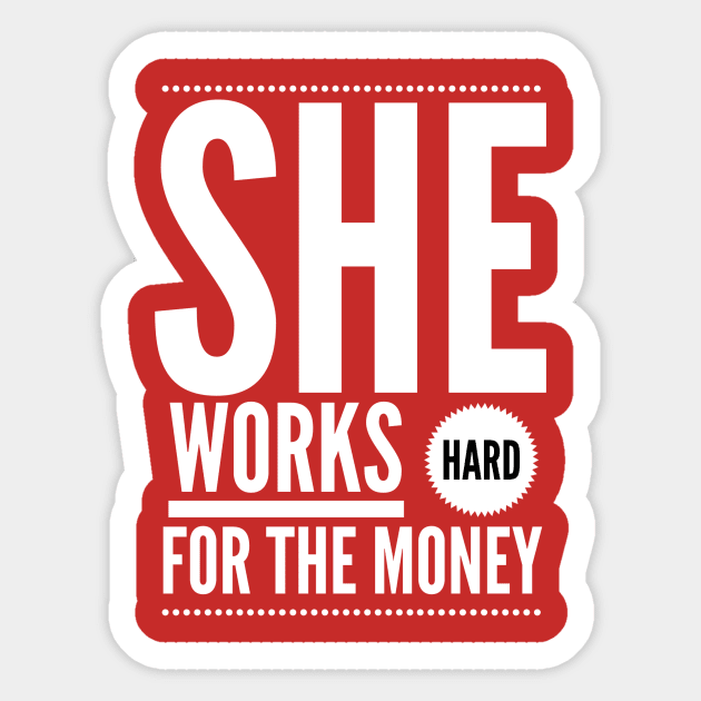 She works hard for the money - Equal Pay - Sticker | TeePublic
