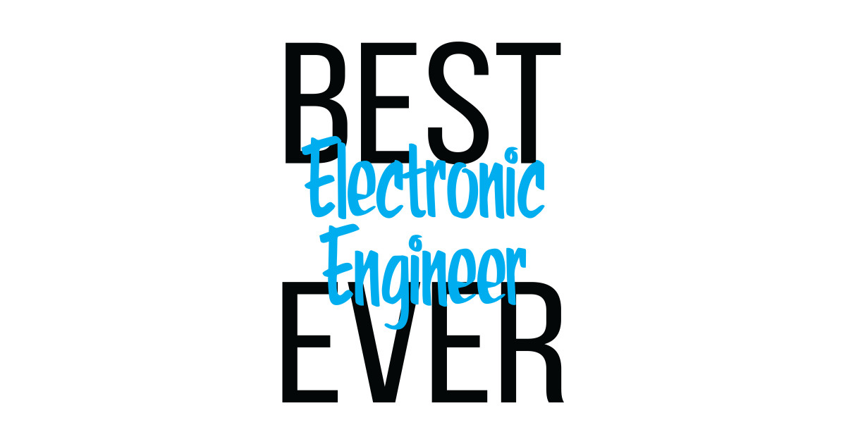 Best Electronic Engineer Ever - Best Electronic Engineer Ever - T-Shirt ...