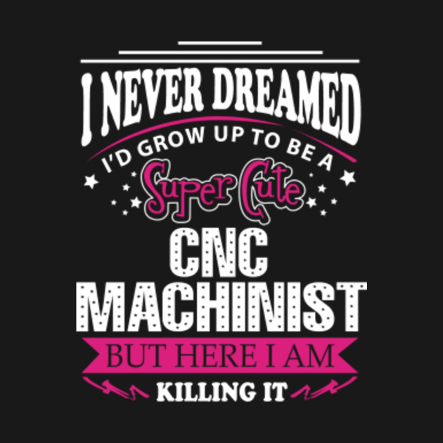 Cnc Machinist - Cnc Machinist - T-Shirt | TeePublic Cnc Machinist - Cnc Machinist - T-Shirt | TeePublic