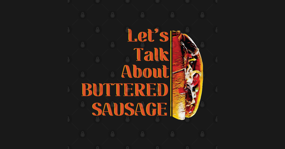 Let's Talk About Buttered Sausage - Meme - T-Shirt | TeePublic