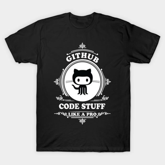 GitHub - Code Stuff like a Pro - Github - T-Shirt | TeePublic
